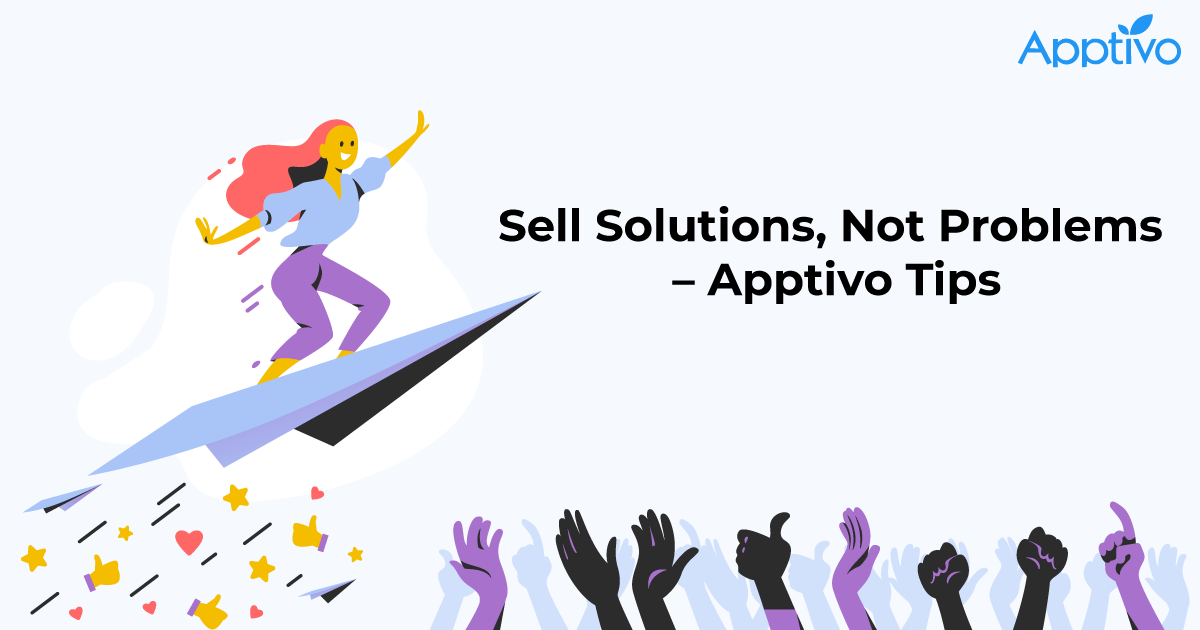 Sell Solutions, Not Problems – Apptivo Tips - Apptivo